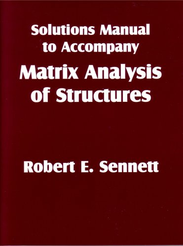 Solutions Manual to Accompany Matrix Analysis of Structures - Robert E ... Solutions Manual to Accompany Matrix Analysis of Structures - Robert E ...