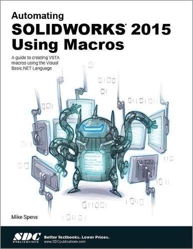 Automating SOLIDWORKS 2015 Using Macros - Mike Spens: 9781585039234 ... Automating SOLIDWORKS 2015 Using Macros - Mike Spens: 9781585039234 ...