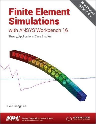 Finite Element Simulations with ANSYS Workbench 16 (Including unique ... Finite Element Simulations with ANSYS Workbench 16 (Including unique ...