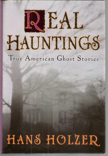 Real Hauntings: True American Ghost Stories - Holzer, Hans ... Real Hauntings: True American Ghost Stories - Holzer, Hans ...