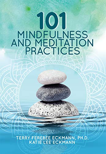 101 Mindfulness and Meditation Practices by Terry Ferebee Eckmann and ... 101 Mindfulness and Meditation Practices by Terry Ferebee Eckmann and ...