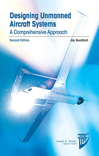 Designing Unmanned Aircraft Systems: A Comprehensive Approach (AIAA ... Designing Unmanned Aircraft Systems: A Comprehensive Approach (AIAA ...