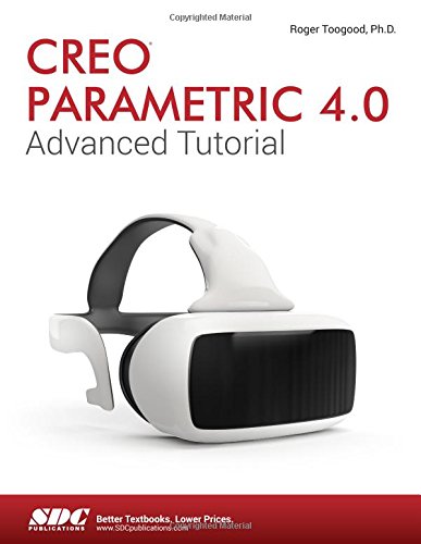 Creo Parametric 4.0 Advanced Tutorial - Toogood, Roger: 9781630570972 ... Creo Parametric 4.0 Advanced Tutorial - Toogood, Roger: 9781630570972 ...