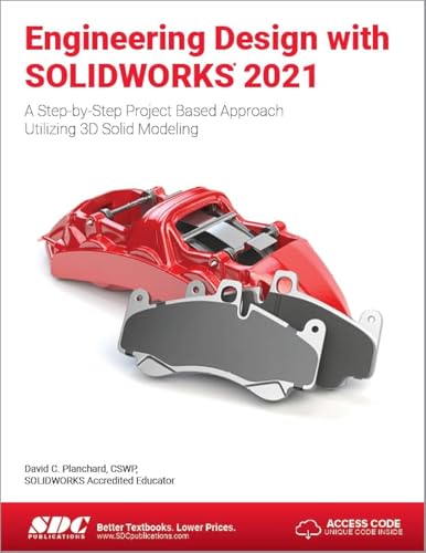 Engineering Design With Solidworks 2021 A Step By Step Project Based Approach Utilizing 3d