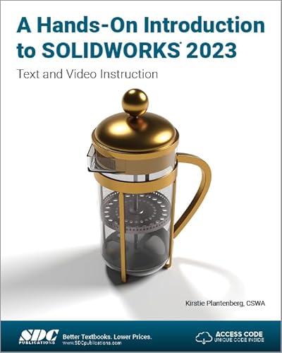 A Hands-On Introduction to SOLIDWORKS 2023: Text and Video Instruction ... A Hands-On Introduction to SOLIDWORKS 2023: Text and Video Instruction ...