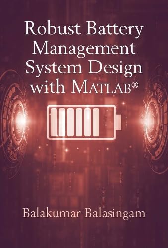 Robust Battery Management Systems: Theory, Algorithms, and Software ... Robust Battery Management Systems: Theory, Algorithms, and Software ...