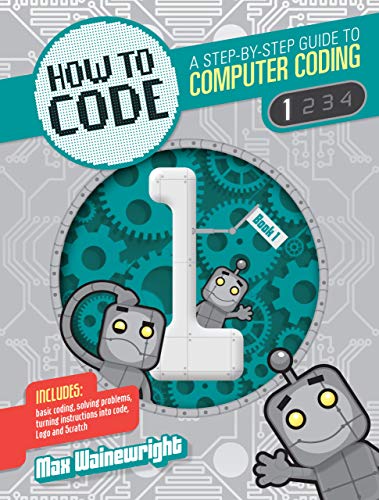 Level 1 How To Code A Step By Step Guide To Computer Coding Wainewright Max 9781682970768