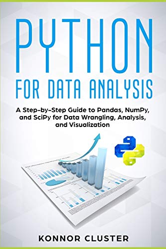 Python For Data Analysis A Step By Step Guide To Pandas Numpy And Scipy For Data Wrangling
