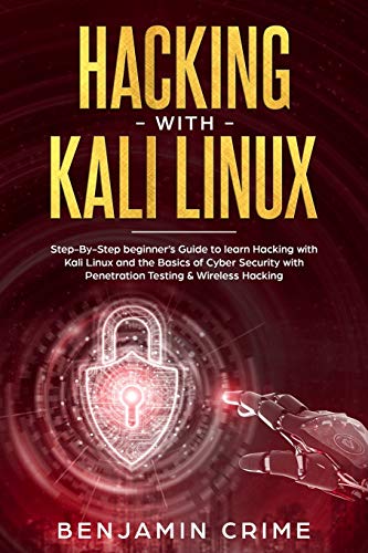 Hacking With Kali Linux Step By Step Beginners Guide To Learn Hacking