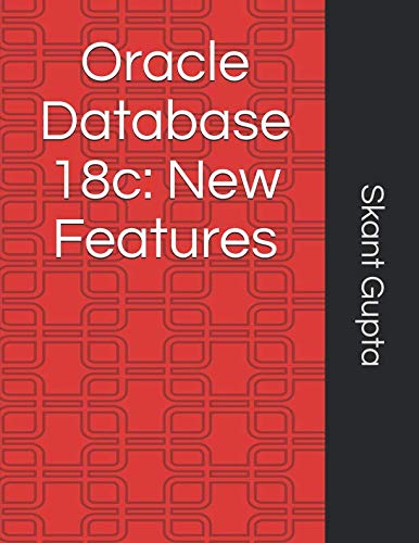 Oracle Database 18c New Features New Features For Dbas And Developers By Skant Gupta Brand
