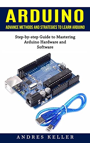 Arduino Advance Methods And Strategies To Learn Arduino Step By Step Guide To Mastering