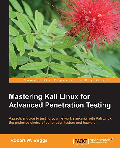 Mastering Kali Linux for Advanced Penetration Testing - Beggs, Robert W ... Mastering Kali Linux for Advanced Penetration Testing - Beggs, Robert W ...