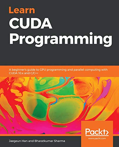 Learn Cuda Programming A Beginners Guide To Gpu Programming And Parallel Computing With Cuda
