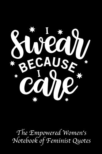 I Swear Because I Care Empowered Womens Book Of Feminist Quotes
