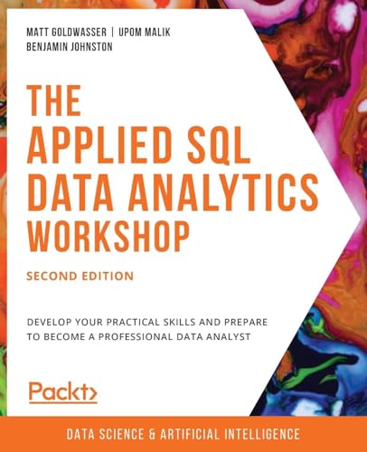 The Applied SQL Data Analytics Workshop: Develop your practical skills ... The Applied SQL Data Analytics Workshop: Develop your practical skills ...
