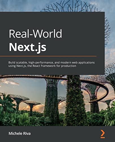 Real World Nextjs Build Scalable High Performance And Modern Web Applications Using Nextjs