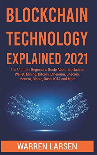 BLOCKCHAIN TECHNOLOGY EXPLAINED 2021: The Ultimate Beginner's Guide ... BLOCKCHAIN TECHNOLOGY EXPLAINED 2021: The Ultimate Beginner's Guide ...