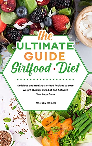 The Ultimate Guide Sirtfood diet: Delicious and Healthy Sirtfood ... The Ultimate Guide Sirtfood diet: Delicious and Healthy Sirtfood ...