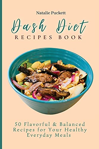 Dash Diet Recipes Book 50 Flavorful And Balanced Recipes For Your