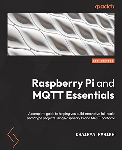Raspberry Pi and MQTT Essentials: A complete guide to helping you build ... Raspberry Pi and MQTT Essentials: A complete guide to helping you build ...