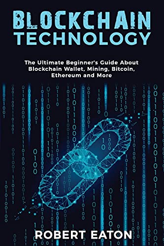BLOCKCHAIN TECHNOLOGY: The Ultimate Beginner's Guide About Blockchain ... BLOCKCHAIN TECHNOLOGY: The Ultimate Beginner's Guide About Blockchain ...