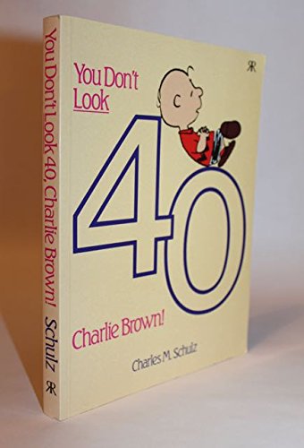 You Don't Look 40 Charlie Brown! by Schulz, Charles M.: Very Good Soft ... You Don't Look 40 Charlie Brown! by Schulz, Charles M.: Very Good Soft ...