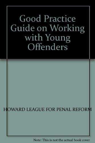 The Howard Leagues Good Practice Guide On Working With Young Offenders