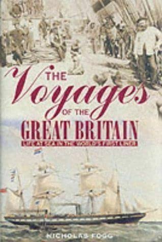 The Voyages of The Great Britain : Life at Sea in the World's First Liner by Fogg, Nicholas ...