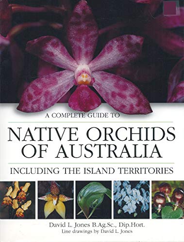 A Complete Guide to Native Orchids of Australia Including the Island ... A Complete Guide to Native Orchids of Australia Including the Island ...