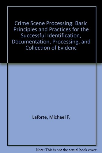 Crime Scene Processing Basic Principles And Practices For The