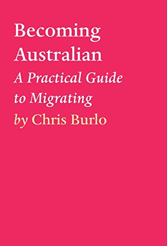 Becoming Australian: A Practical Guide to Migrating - Burlo, Chris ... Becoming Australian: A Practical Guide to Migrating - Burlo, Chris ...