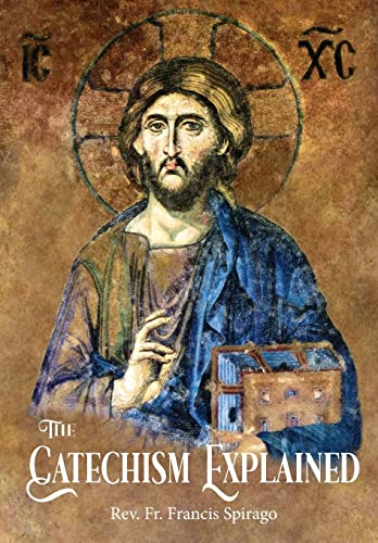 The Catechism Explained - Spirago, Rev. Fr. Francis: 9781945275517 ... The Catechism Explained - Spirago, Rev. Fr. Francis: 9781945275517 ...