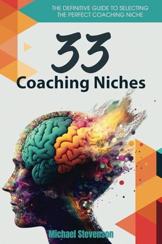 33 Coaching Niches: The Definitive Guide To Selecting The Perfect ... 33 Coaching Niches: The Definitive Guide To Selecting The Perfect ...