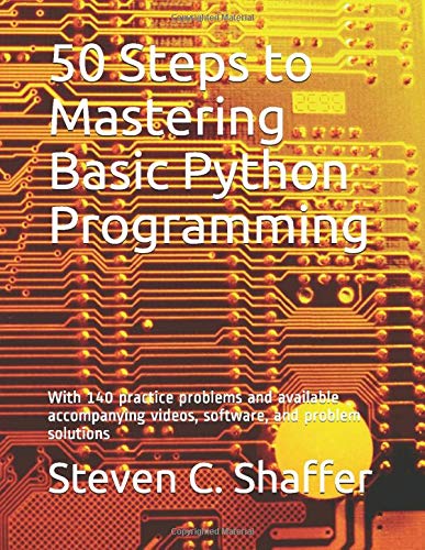 50 Steps To Mastering Basic Python Programming With 140 Practice Problems And Available