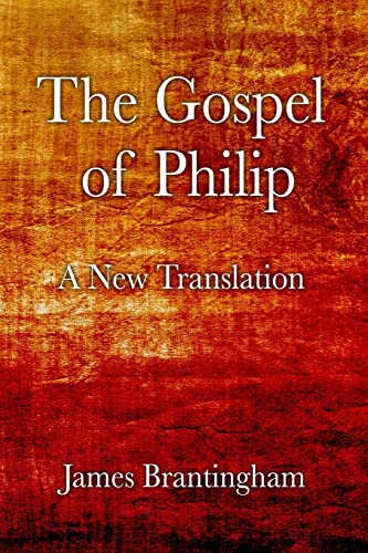 The Gospel of Philip: A New Translation - Brantingham, James ...