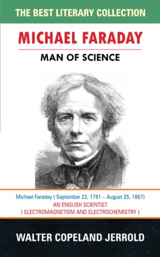 Michael Faraday: Man of Science - Jerrold, Walter Copeland ... Michael Faraday: Man of Science - Jerrold, Walter Copeland ...