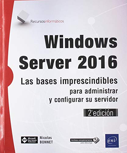 Windows Server 2016. Las bases imprescindibles para administrar y ... Windows Server 2016. Las bases imprescindibles para administrar y ...