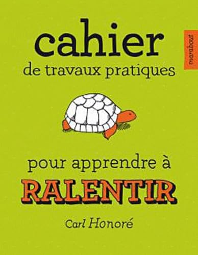 Cahier de travaux pratiques pour apprendre à ralentir - Honoré, Carl ... Cahier de travaux pratiques pour apprendre à ralentir - Honoré, Carl ...