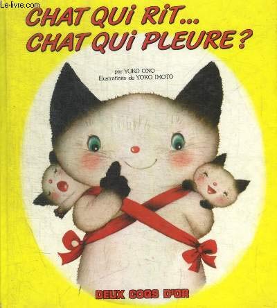 CHAT QUI RIT CHAT QUI PLEURE ? - YOKO ONO: 9782719208564 - ZVAB
