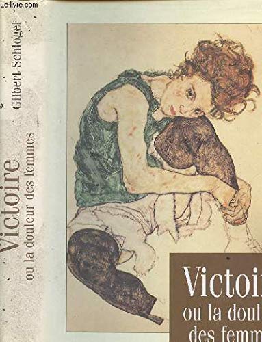 Victoire Ou La Douleur Des Femmes - SCHLOGEL GILBERT: 9782744106668 - ZVAB Victoire Ou La Douleur Des Femmes - SCHLOGEL GILBERT: 9782744106668 - ZVAB