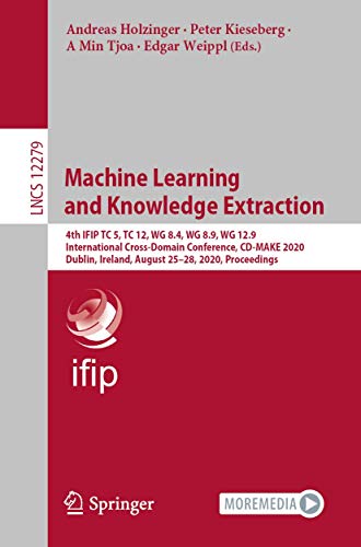 Machine Learning and Knowledge Extraction: 4th IFIP TC 5, TC 12, WG 8.4 ... Machine Learning and Knowledge Extraction: 4th IFIP TC 5, TC 12, WG 8.4 ...