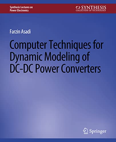 Computer Techniques For Dynamic Modeling Of Dc Dc Power Converters Synthesis Lectures On Power