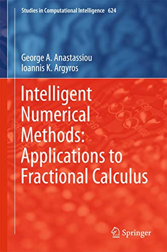 Intelligent Numerical Methods: Applications to Fractional Calculus. by ... Intelligent Numerical Methods: Applications to Fractional Calculus. by ...