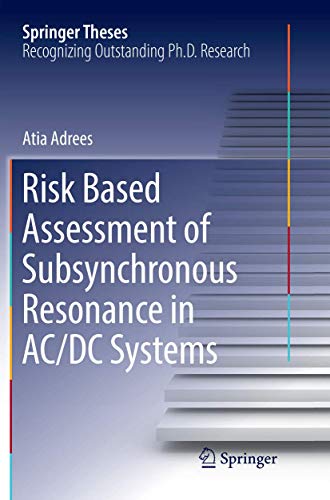 Risk Based Assessment of Subsynchronous Resonance in AC/DC Systems ... Risk Based Assessment of Subsynchronous Resonance in AC/DC Systems ...