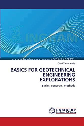 BASICS FOR GEOTECHNICAL ENGINEERING EXPLORATIONS: Basics, concepts ... BASICS FOR GEOTECHNICAL ENGINEERING EXPLORATIONS: Basics, concepts ...