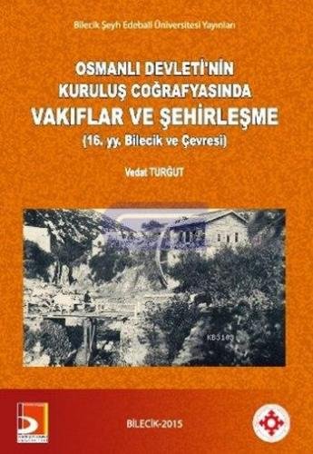 Osmanli Devleti'nin Kurulus Cografyasinda Vakiflar ve Sehirlesme (16 ... Osmanli Devleti'nin Kurulus Cografyasinda Vakiflar ve Sehirlesme (16 ...