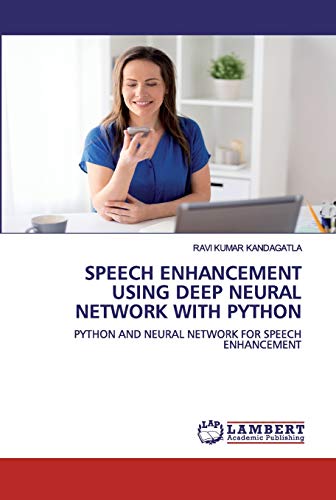 SPEECH ENHANCEMENT USING DEEP NEURAL NETWORK WITH PYTHON: PYTHON AND ... SPEECH ENHANCEMENT USING DEEP NEURAL NETWORK WITH PYTHON: PYTHON AND ...