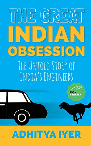 The Great Indian Obsession: The Untold Story of India's Engineers ... The Great Indian Obsession: The Untold Story of India's Engineers ...