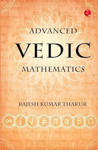 Advanced Vedic Mathematics by Rajesh Kumar Thakur: New Soft cover (2019 ... Advanced Vedic Mathematics by Rajesh Kumar Thakur: New Soft cover (2019 ...