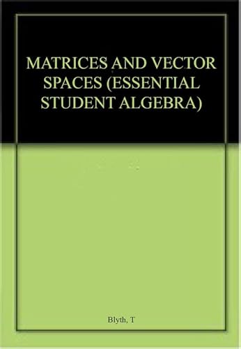 Matrices and vector Spaces (Essential Student Algebra) - Blyth ... Matrices and vector Spaces (Essential Student Algebra) - Blyth ...
